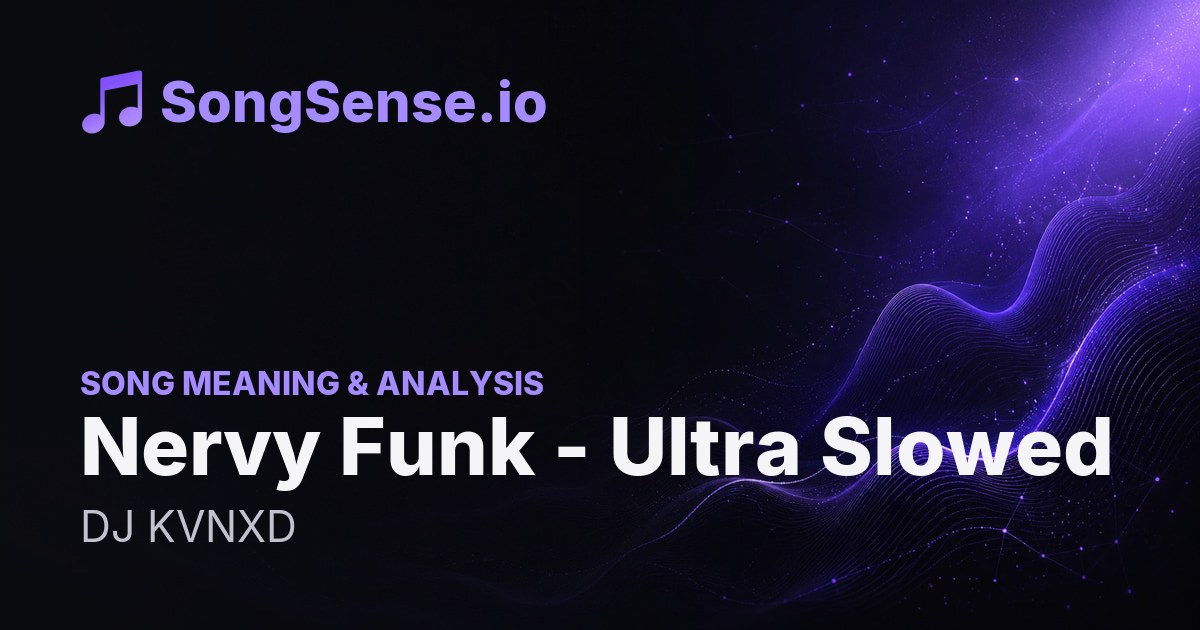 Meaning of "Nervy Funk - Ultra Slowed" by DJ KVNXD - Song Analysis ...