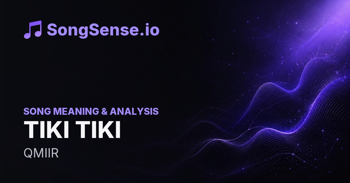 Meaning of "TIKI TIKI" by QMIIR - Song Analysis & Interpretation ...